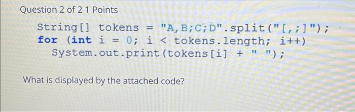 Solved Question 2 of 21 Points String [] tokens = "A, | Chegg.com