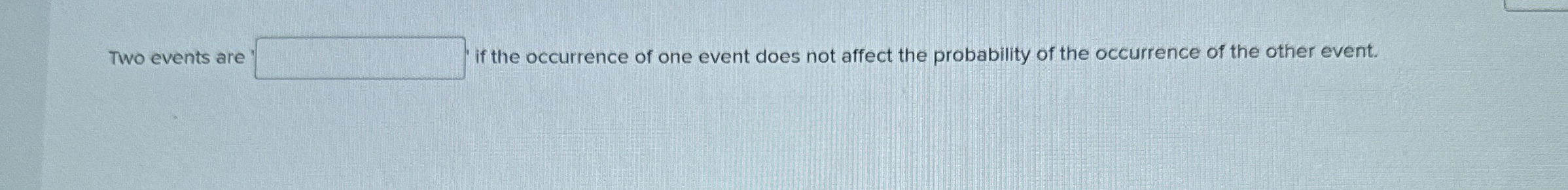 Solved Two events are ﻿if the occurrence of one event does | Chegg.com
