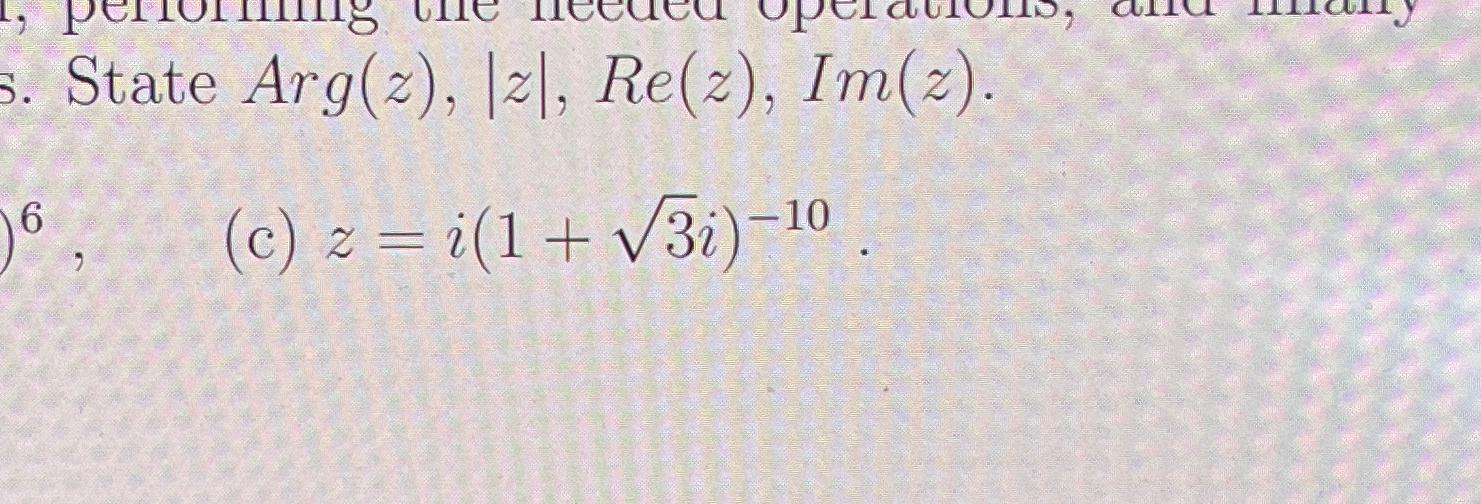 Solved s. ﻿State Arg(z),|z|,Re(z),Im(z)(c) z=i(1+32i)-10. | Chegg.com