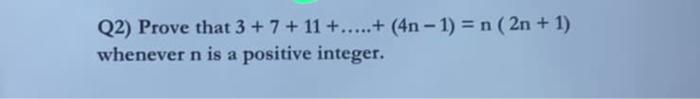 Solved Q2) Prove that 3+7+11+……+(4n−1)=n(2n+1) whenever n is | Chegg.com