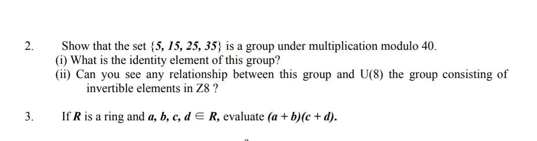 Solved 2. Show that the set {5, 15, 25, 35} is a group under | Chegg.com