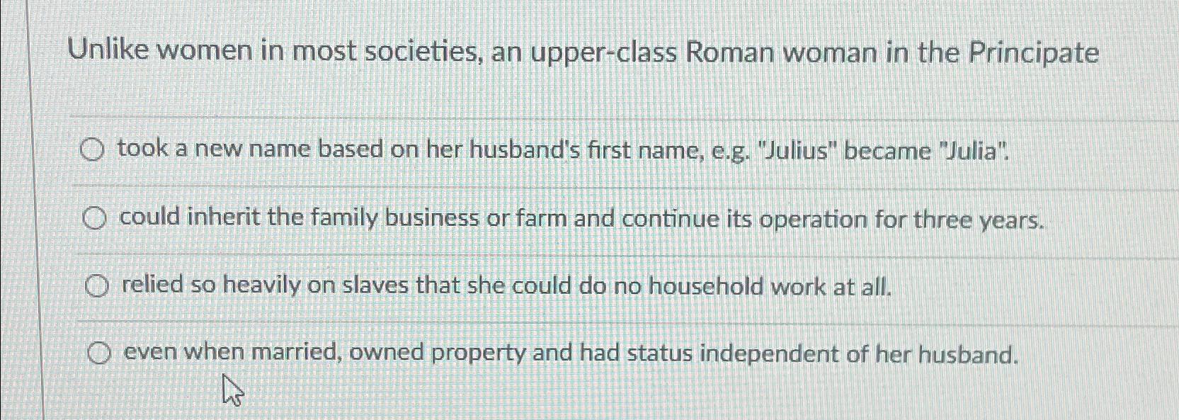 Solved Unlike women in most societies, an upper-class Roman | Chegg.com