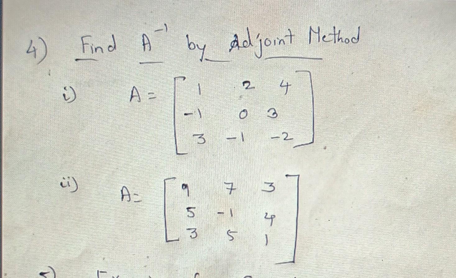 Solved Find A−1 by adjoint Method i) A=⎣⎡1−1320−143−2⎦⎤. ii) | Chegg.com