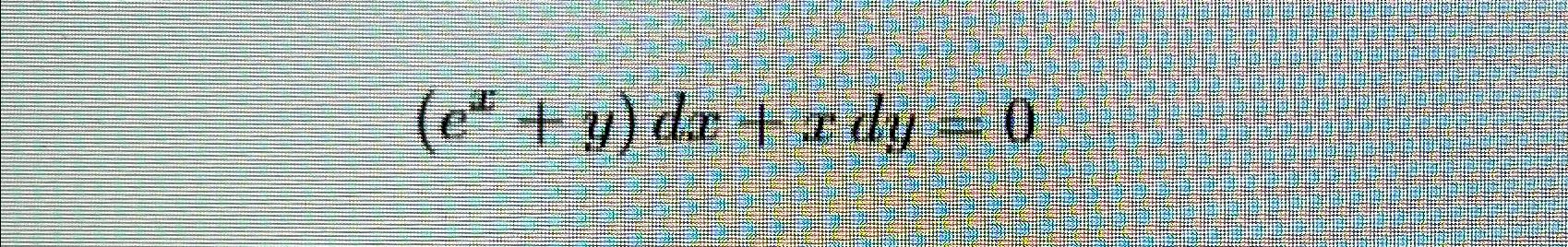 Solved (ex+y)dx+xdy=0 | Chegg.com