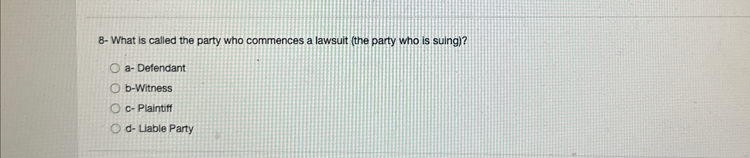 Solved 8- ﻿What is called the party who commences a lawsuit | Chegg.com