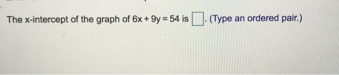 Solved The x-intercept of the graph of 6x + 9y = 54 is . | Chegg.com