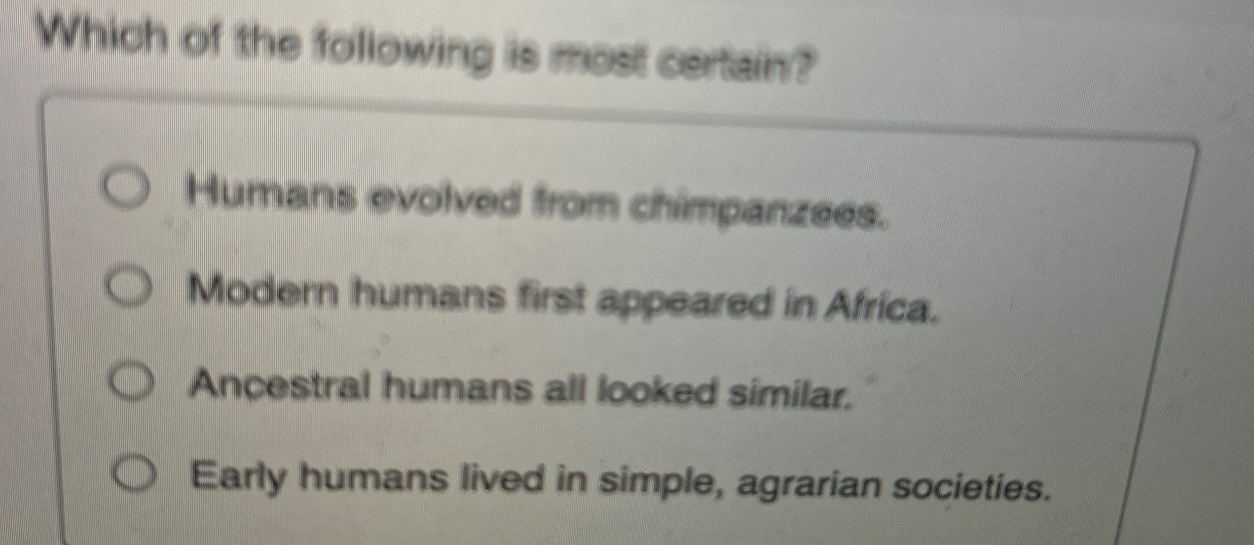 Solved Which of the following is most certain?Humans evolved | Chegg.com
