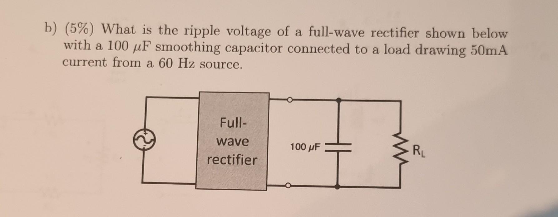 Solved b) (5\%) What is the ripple voltage of a full-wave | Chegg.com