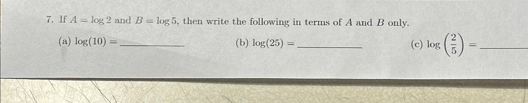 Solved If A=log2 ﻿and B=log5, ﻿then write the following in | Chegg.com