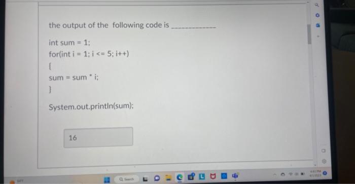 Solved the output of the following code is int sum =1; for | Chegg.com