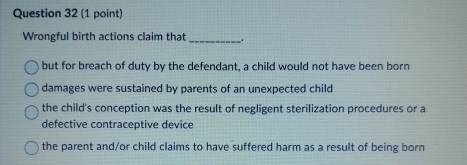 Solved Question 32 (1 ﻿point)Wrongful birth actions claim | Chegg.com