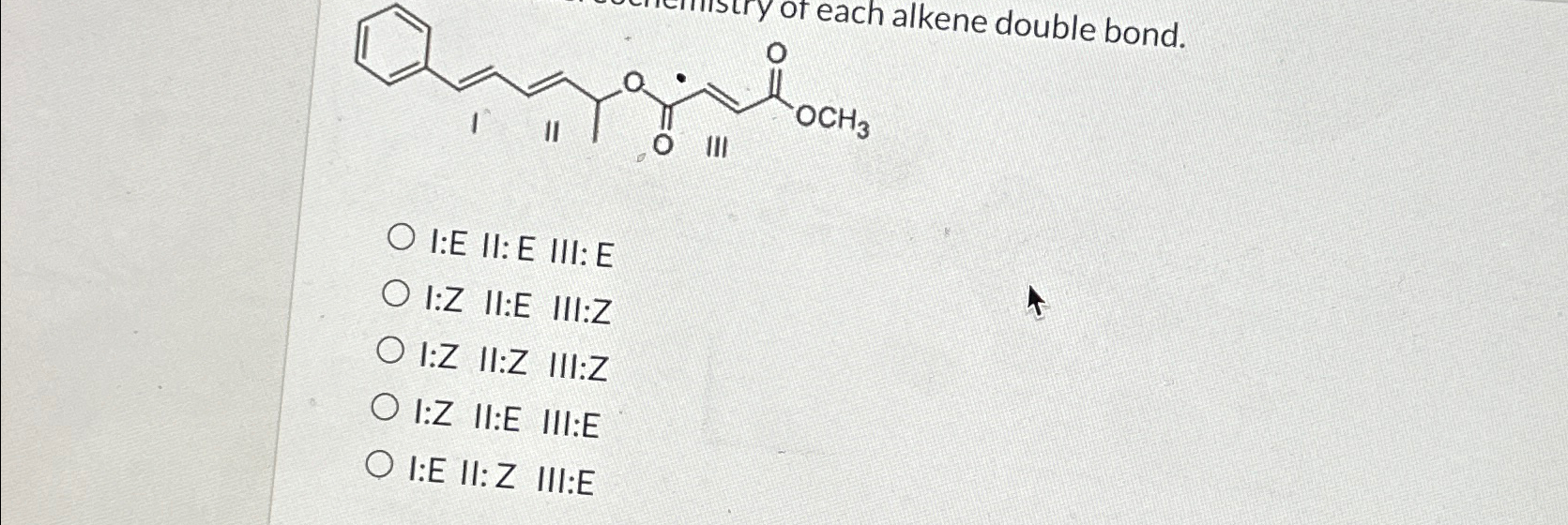 Solved alkene double bond.I:E II: E ﻿III: EI:Z II:E III:ZI:Z | Chegg.com