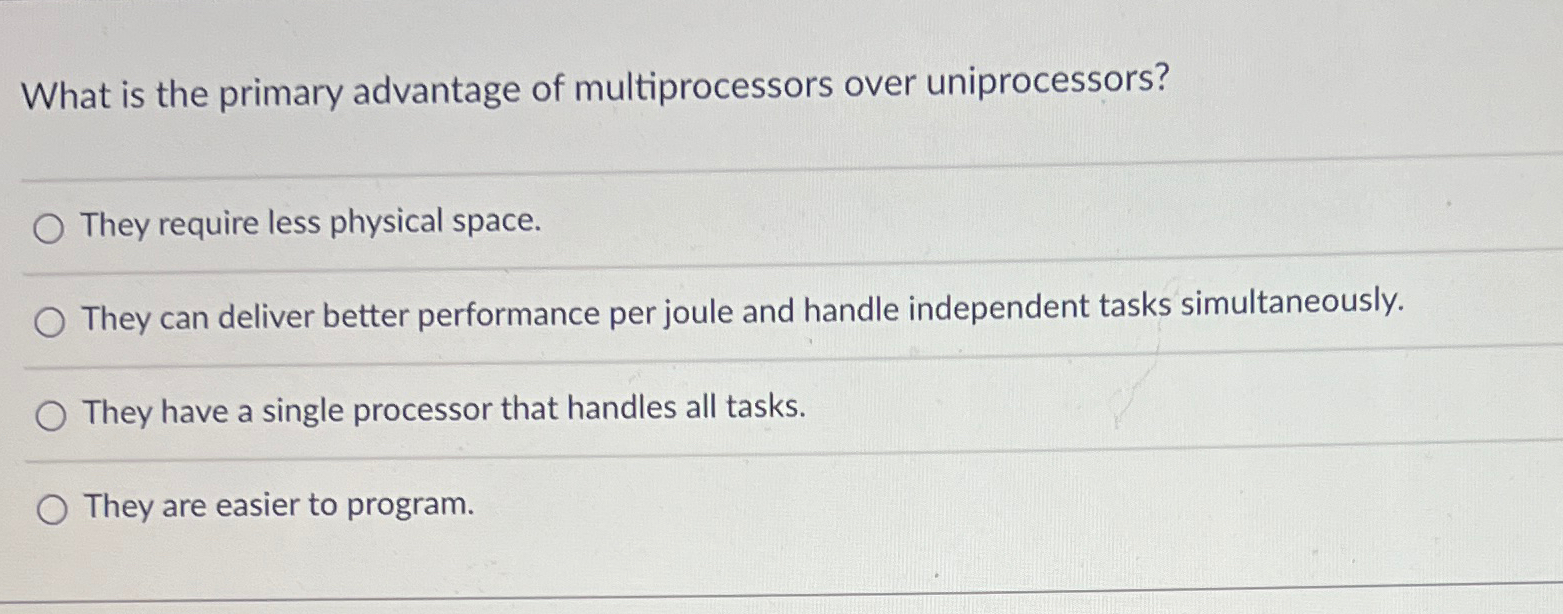 Solved What is the primary advantage of multiprocessors over | Chegg.com