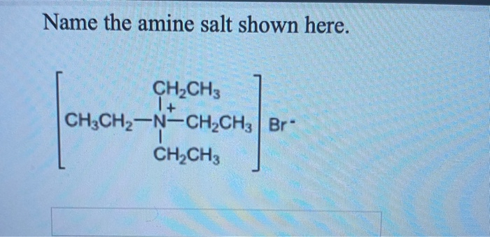 Solved Name the amine salt shown here. 1 + CH2CH3 | Chegg.com