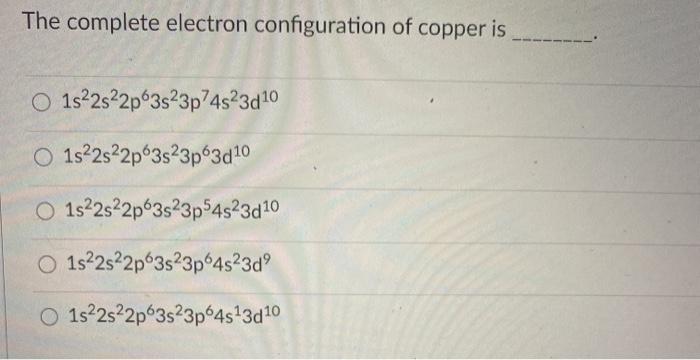 Solved The complete electron configuration of copper is O | Chegg.com