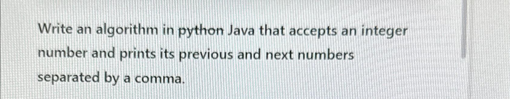 Solved Write An Algorithm In Java That Accepts An Integer