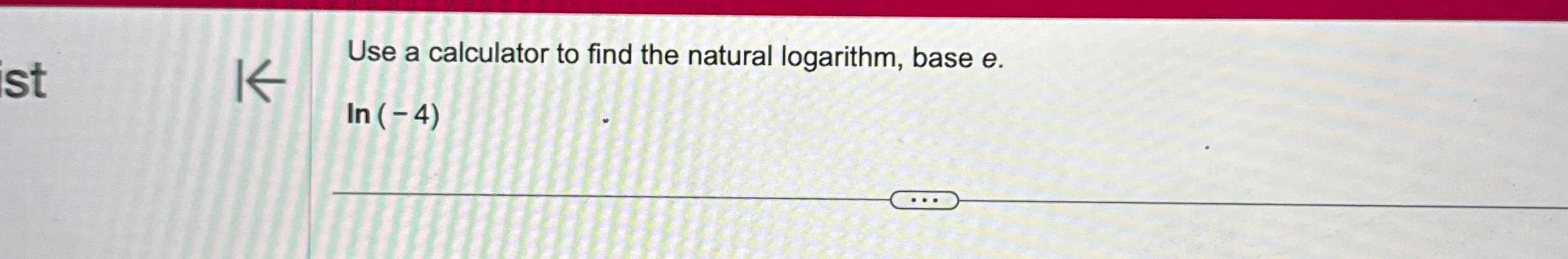 Solved Use a calculator to find the natural logarithm, base | Chegg.com