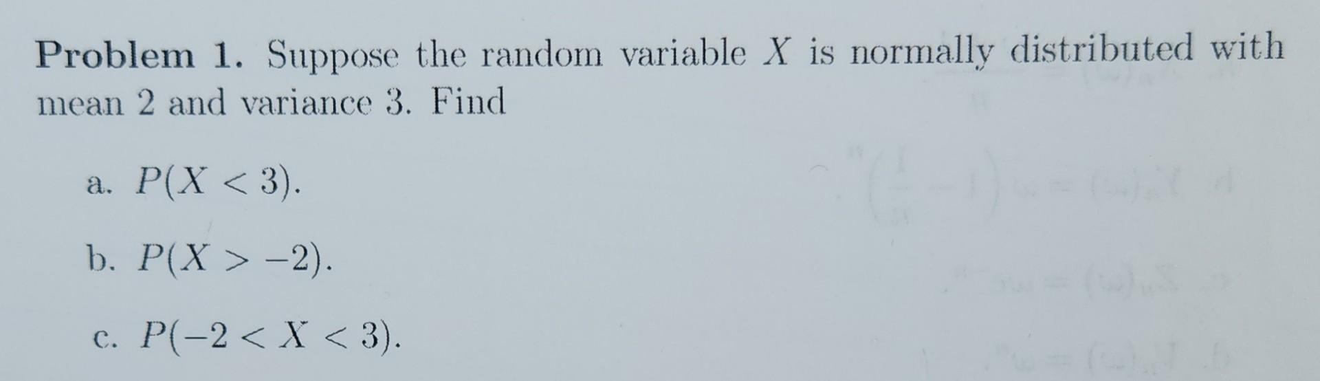 Solved Problem 1. Suppose the random variable X is normally | Chegg.com