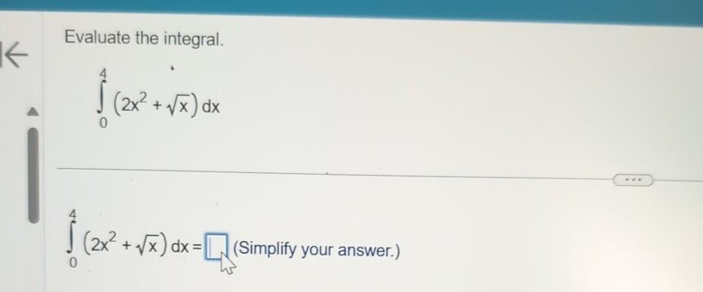Solved Evaluate the integral.∫04(2x2+x2)dx ﻿Simplify your | Chegg.com