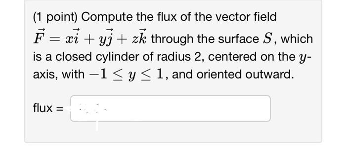 Solved (1 point) Compute the flux of the vector field | Chegg.com