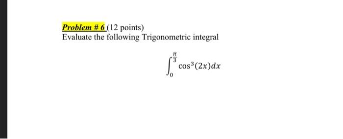 Solved Problem \# 6 (12 points) Evaluate the following | Chegg.com Solved Problem \# 6 (12 points) Evaluate the following | Chegg.com
