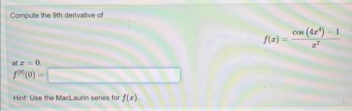 Solved Compute the 9th derivative of f(x)=x7cos(4x4)−1 at | Chegg.com