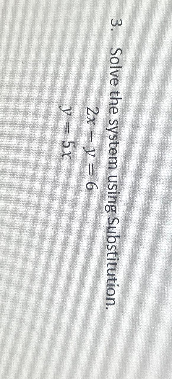 Solved Solve the system using Substitution.2x-y=6y=5x | Chegg.com
