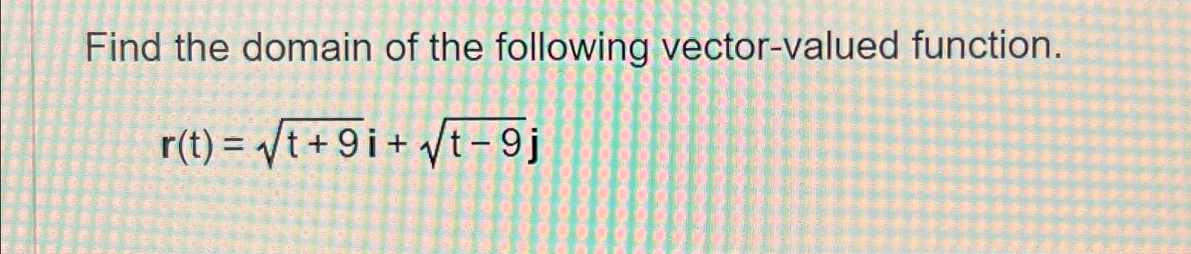 Solved Find the domain of the following vector-valued | Chegg.com