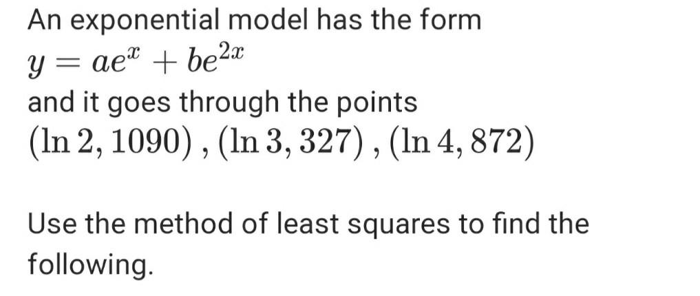 Solved = An exponential model has the form y aea + be22 and | Chegg.com