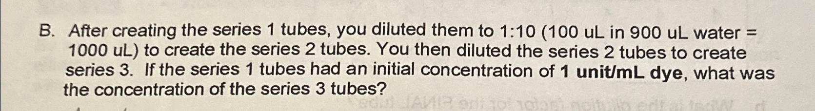 Solved B. ﻿After creating the series 1 ﻿tubes, you diluted | Chegg.com