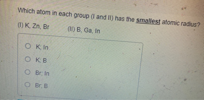 Solved Which atom in each group (I and II) has the smallest | Chegg.com