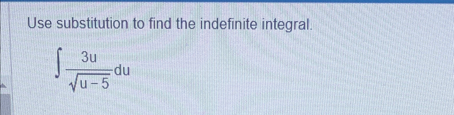 Solved Use substitution to find the indefinite | Chegg.com