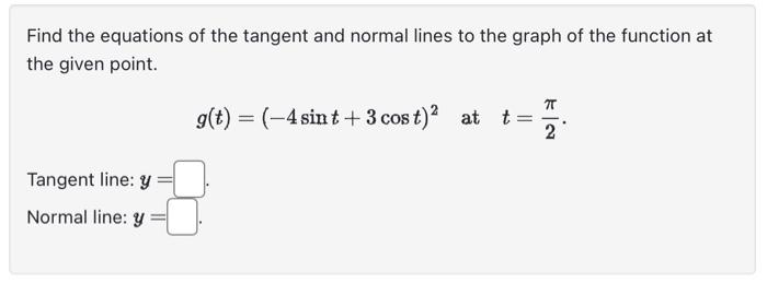 Solved Find the equations of the tangent and normal lines to | Chegg.com