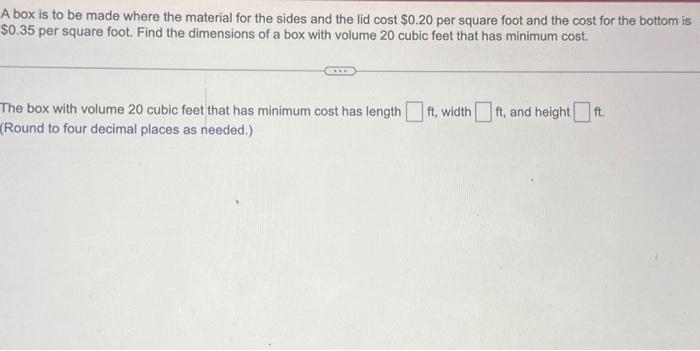 Solved A box is to be made where the material for the sides | Chegg.com
