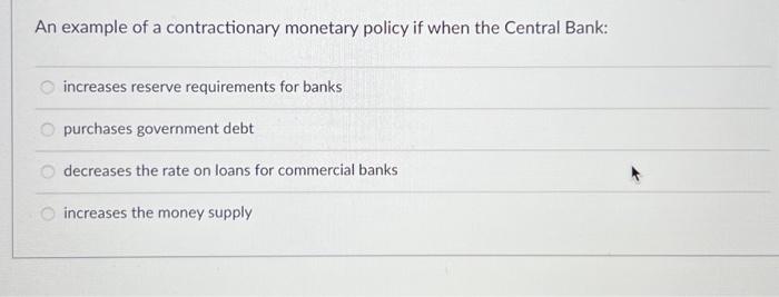 Solved An example of a contractionary monetary policy if | Chegg.com
