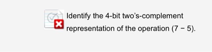 Solved Identify the 4-bit two's-complement representation of | Chegg.com