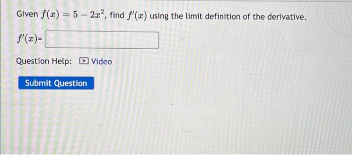 Solved Given f(x)=5−2x2, find f′(x) using the limit | Chegg.com