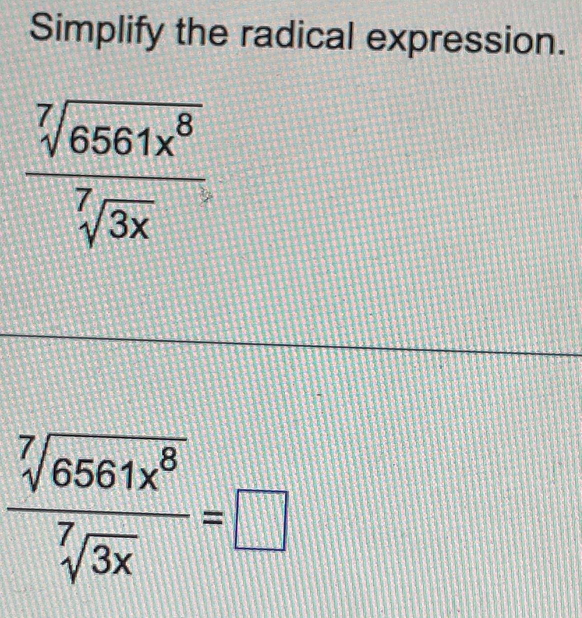 Solved Simplify the radical expression.6561x873x76561x873x7= | Chegg.com
