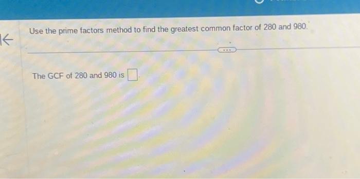 Solved Use the prime factors method to find the greatest | Chegg.com
