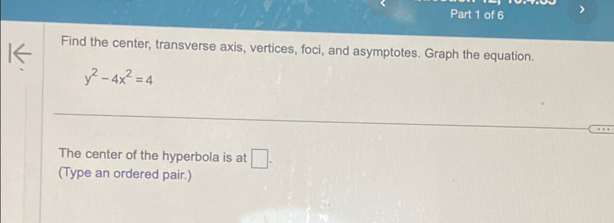Solved Part 1 ﻿of 6Find the center, transverse axis, | Chegg.com