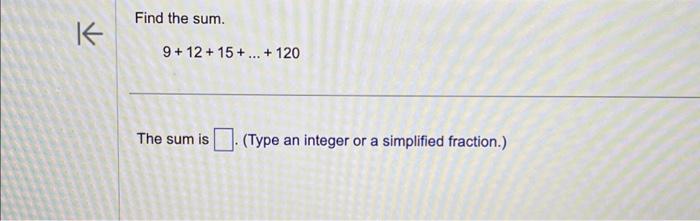 Solved Find the sum. 9+12+15+…+120 The sum is (Type an | Chegg.com