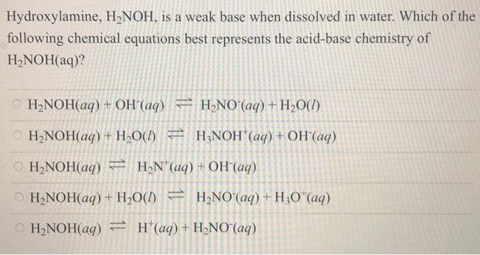 Solved Hydroxylamine, H NOH, is a weak base when dissolved | Chegg.com