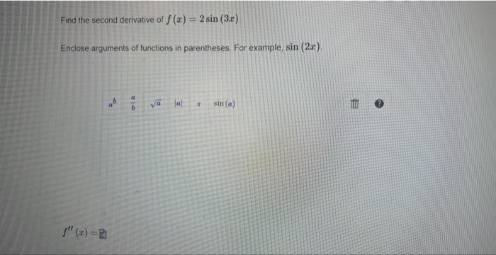 Solved Find the second derivative of f(x)=2sin(3x) Enclose | Chegg.com