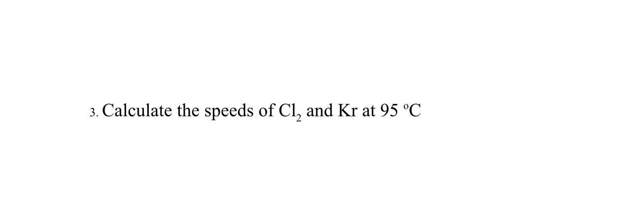 Calculate the speeds of Cl2 ﻿and Kr at 95°C | Chegg.com