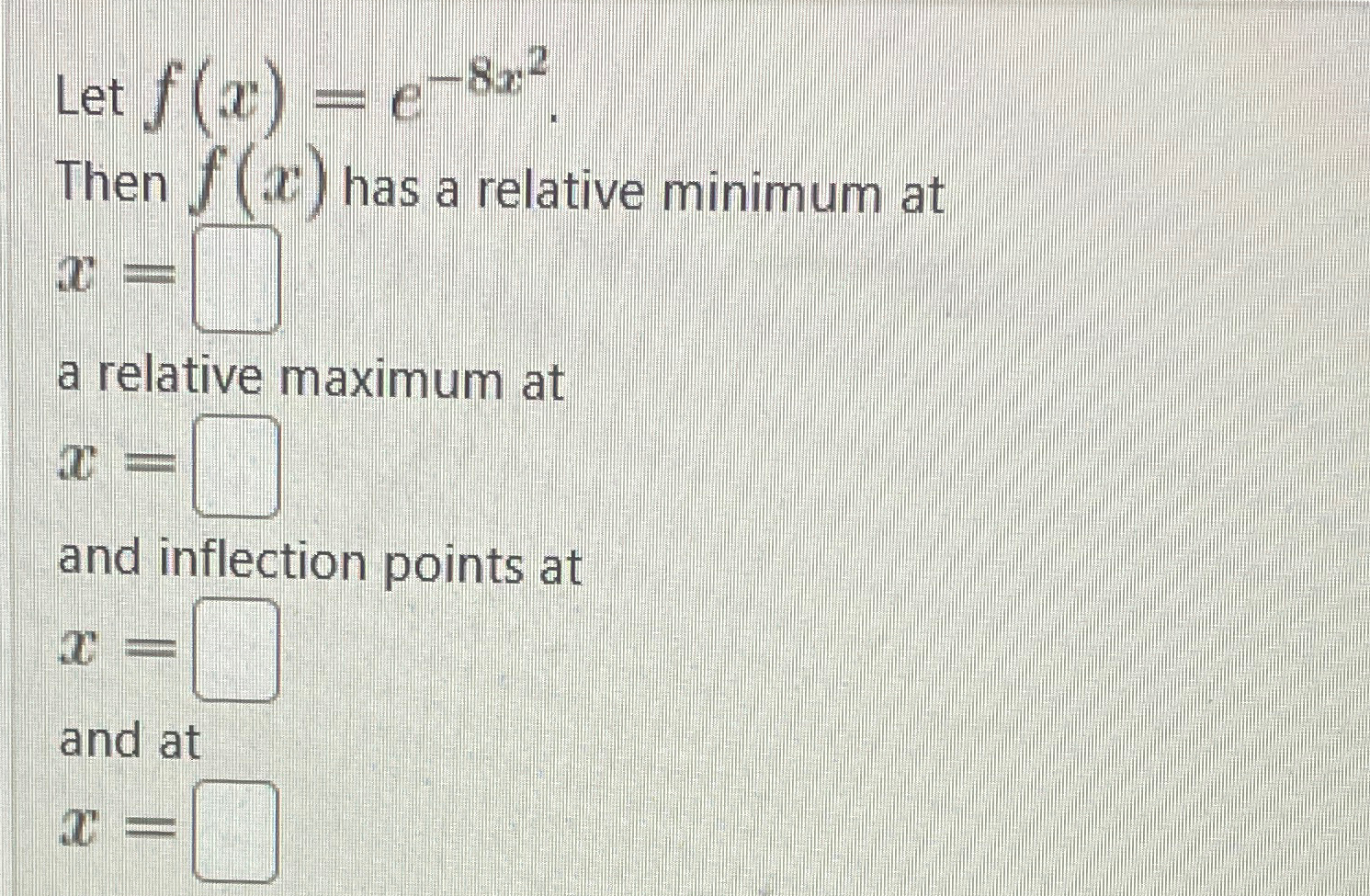 Solved Let f(x)=e-8x2.Then f(x) ﻿has a relative minimum | Chegg.com