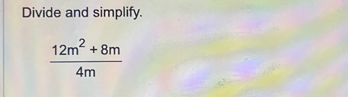 Solved Divide and simplify.12m2+8m4m | Chegg.com