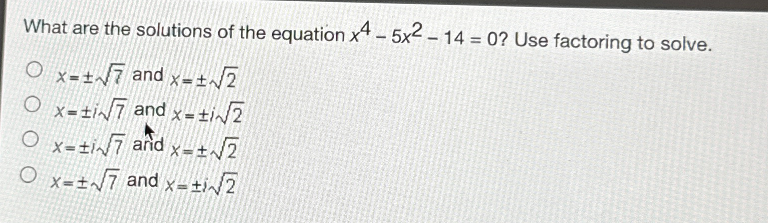 Solved What are the solutions of the equation x4-5x2-14=0 ? | Chegg.com