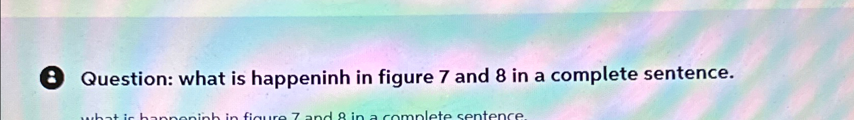 Solved (8) ﻿Question: what is happeninh in figure 7 ﻿and 8 | Chegg.com