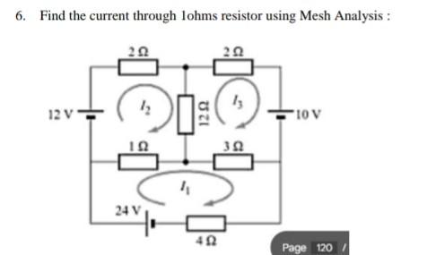 Solved 6. Find the current through lohms resistor using Mesh | Chegg.com