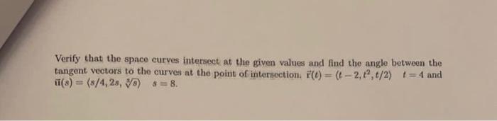 Solved Verify that the space curves intersect at the given | Chegg.com